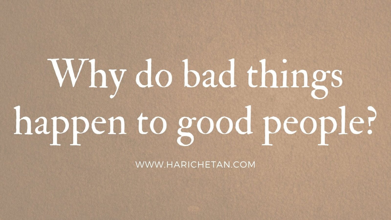 Why do bad things happen to good people | Hari Chetan