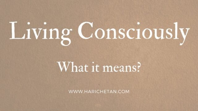 Living Consciously - What it Means? | Hari Chetan